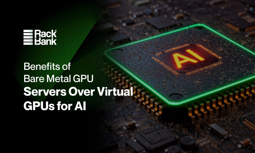 Benefits of Bare Metal GPU Servers Over Virtual GPUs for AI
